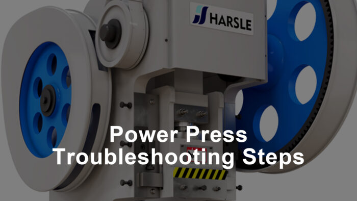 What Are the Best Power Press Troubleshooting Steps? | HARSLE