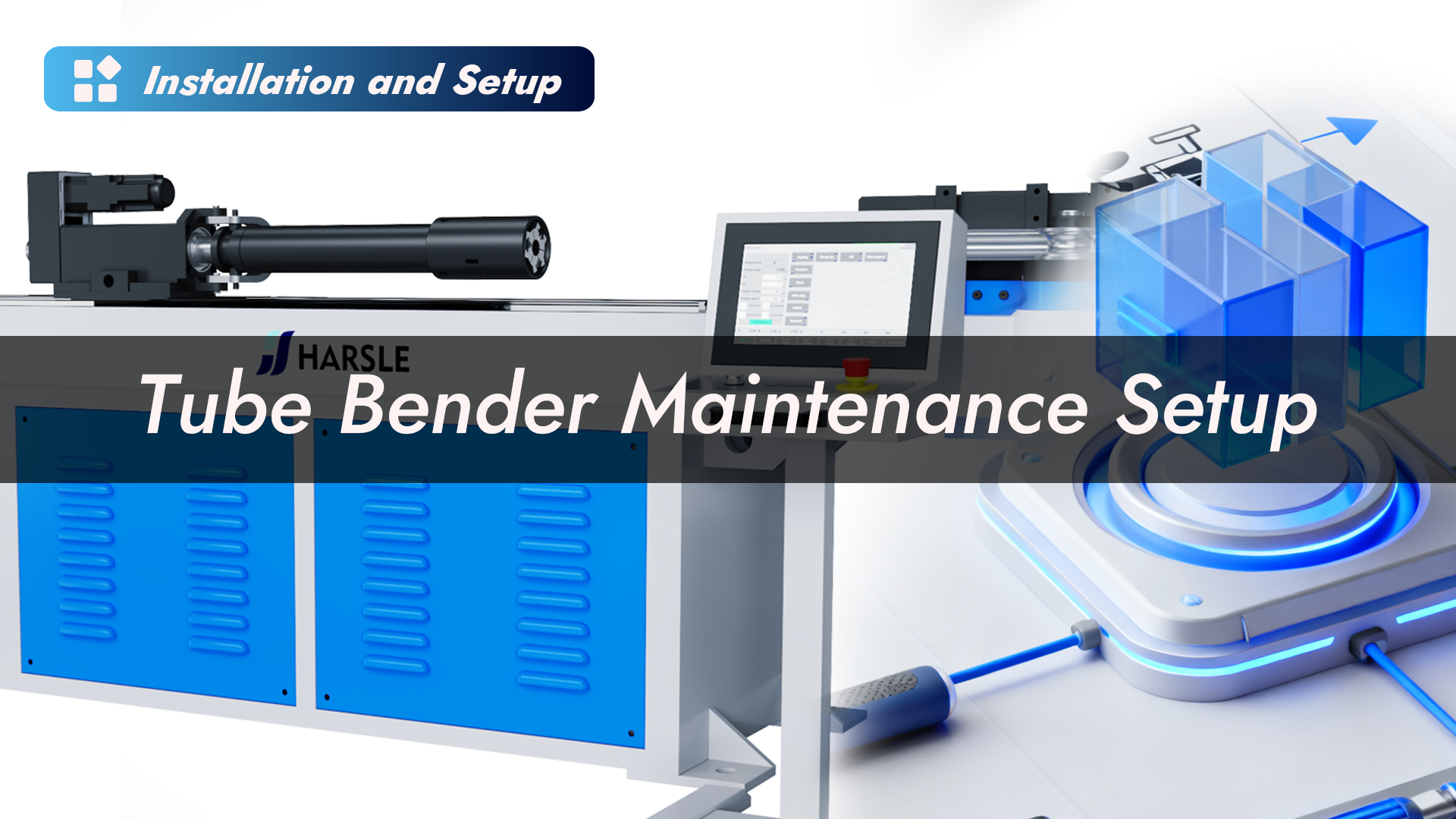 What Are the Key Steps in Tube Bender Maintenance Setup? | HARSLE